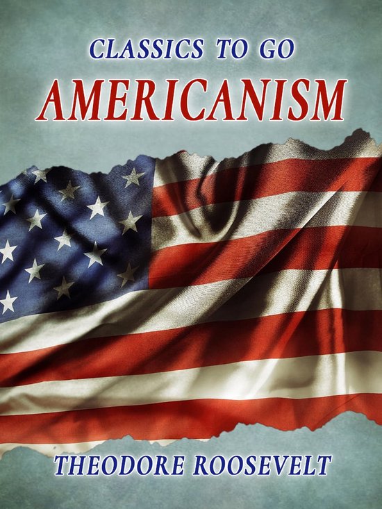 Classics To Go - Americanism (ebook), Theodore Roosevelt ...