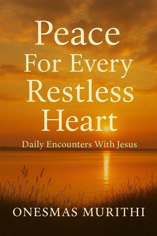 Peace for Every Restless Heart: Daily Encounters with Jesus (ebook), Onesmas Murithi |... | bol