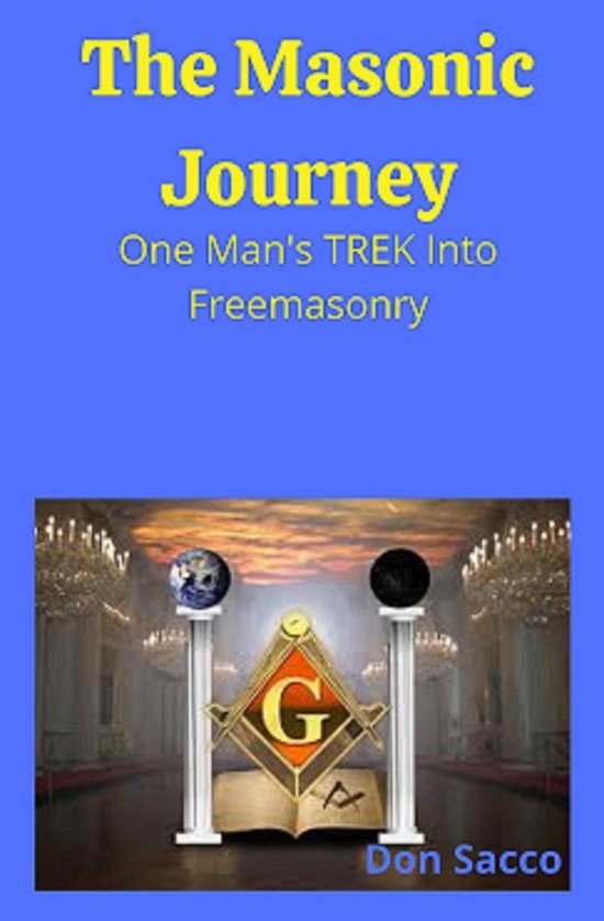 Masonic 2 - The Masonic Journey-One Man's Trek Into Freemasonry (ebook), Don Sacco |... | bol.com