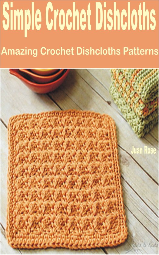 Simple Crochet Dishcloths (ebook), Juan Rose | 1230006034269 | Boeken | bol