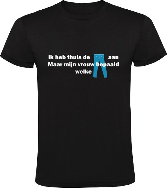 Ik heb thuis de broek aan, maar mijn vrouw bepaald welke Heren T-shirt | Relatie |... | bol