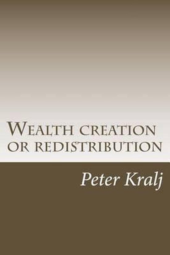 Wealth Creation or Redistribution | 9781492886440 | Mr Peter Kralj ...