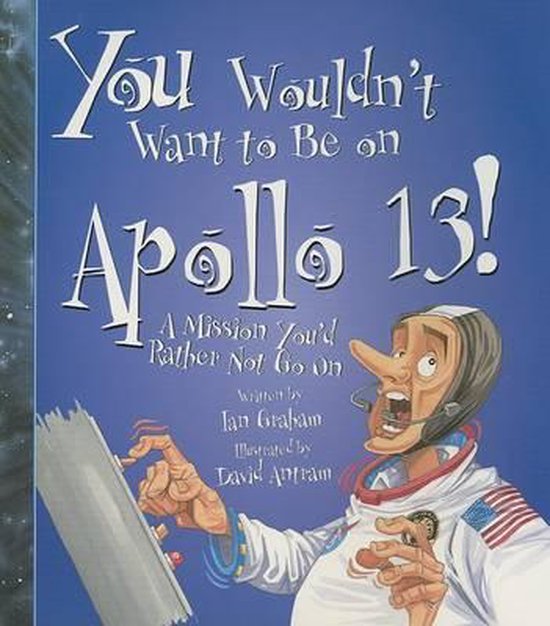 You Wouldn't Want to Be on Apollo 13, Ian Graham | 9780531166505 ...