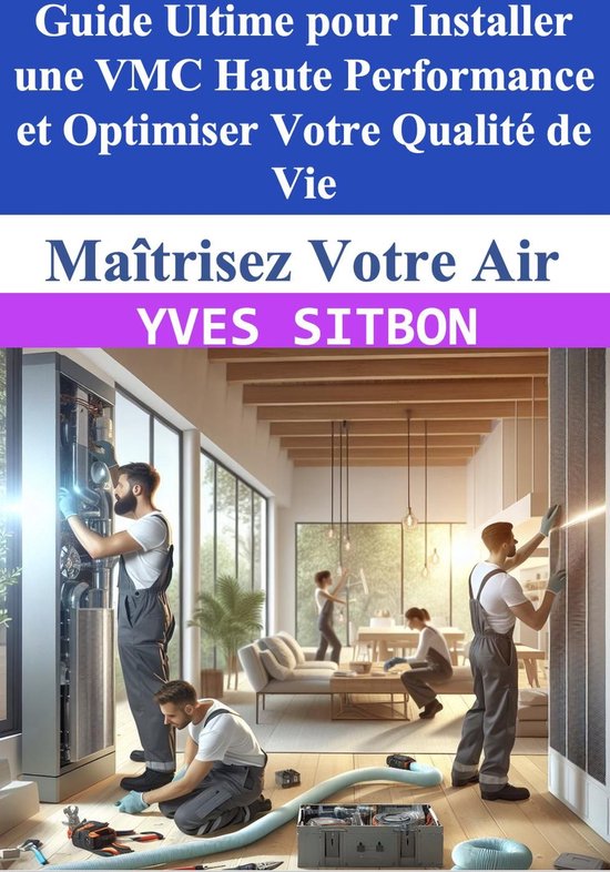 Maîtrisez Votre Air : Guide Ultime pour Installer une VMC Haute Performance et... | bol