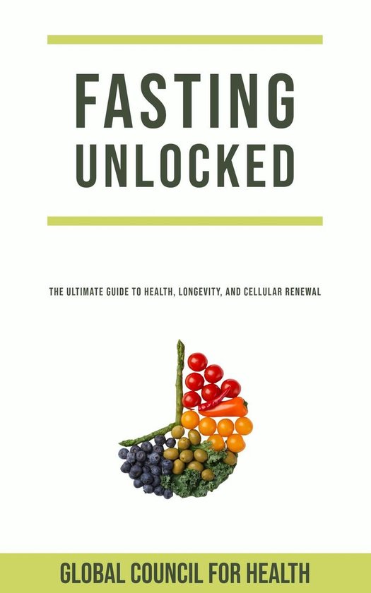 Fasting Unlocked: The Ultimate Guide to Health, Longevity, and Cellular Renewal... | bol