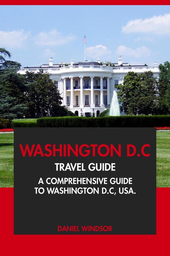 Washington D.C Travel Guide: A Comprehensive Guide to Washington D.C ...