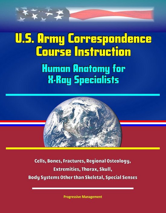 U.S. Army Correspondence Course Instruction: Human Anatomy for X-Ray ...