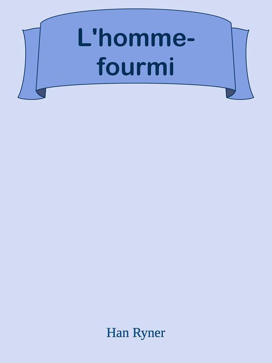 L'homme-fourmi (ebook), Han Ryner | 1230003481783 | Boeken | bol.com