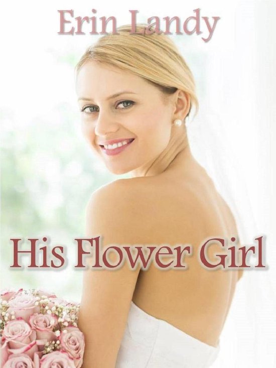 His Flower Girl (ebook), Erin Landy | 9781393132127 | Boeken | bol.com