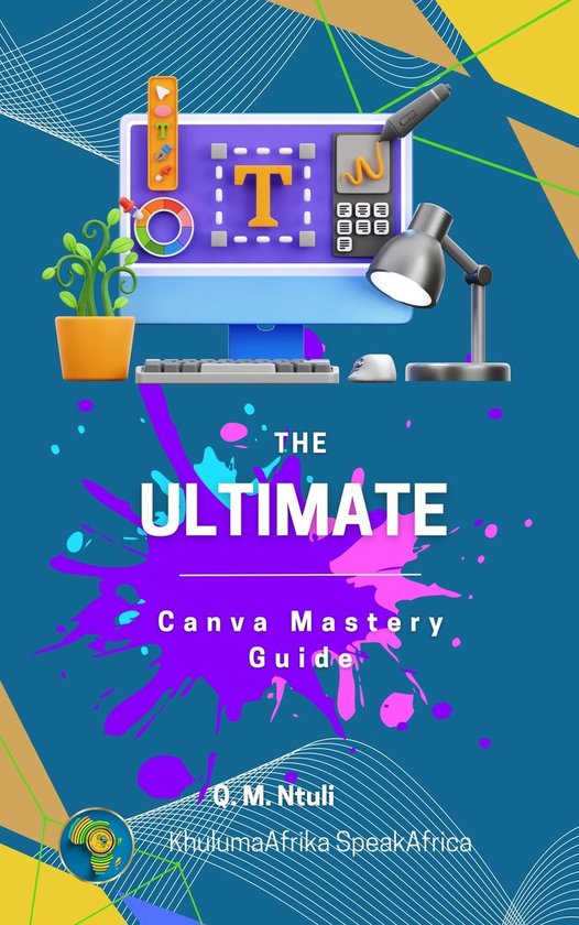 Vol 6/24 - The Ultimate Canva Mastery Guide (ebook), Qhubokuhle Mduduzi ...