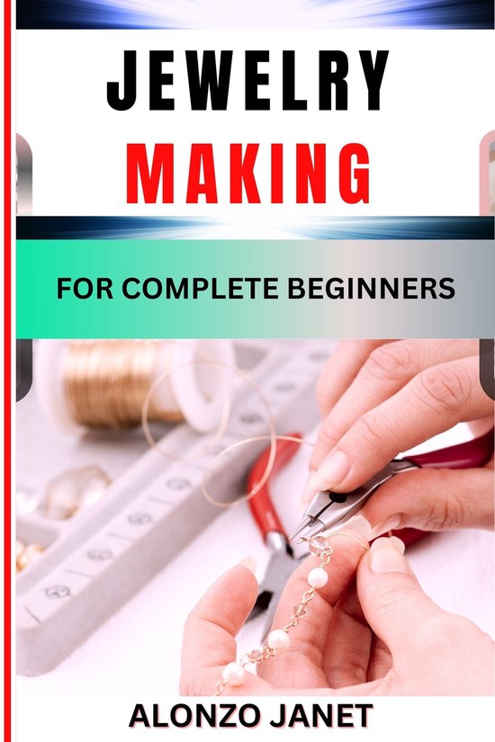 JEWELRY MAKING FOR COMPLETE BEGINNERS (ebook), Alonzo Janet | 1230008371225 | Boeken | bol
