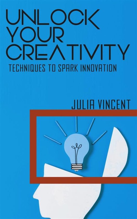 Unlock Your Creativity: Techniques to Spark Innovation (ebook), Julia Vincent |... | bol