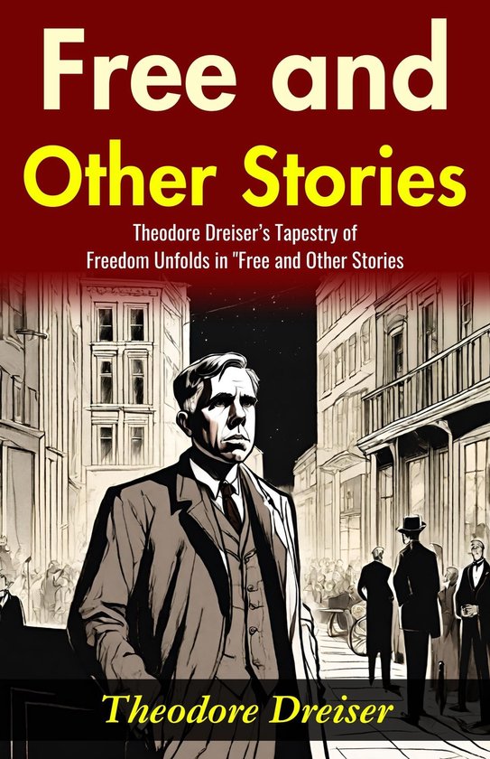 Free and Other Stories : Theodore Dreiser’s Tapestry of Freedom Unfolds ...