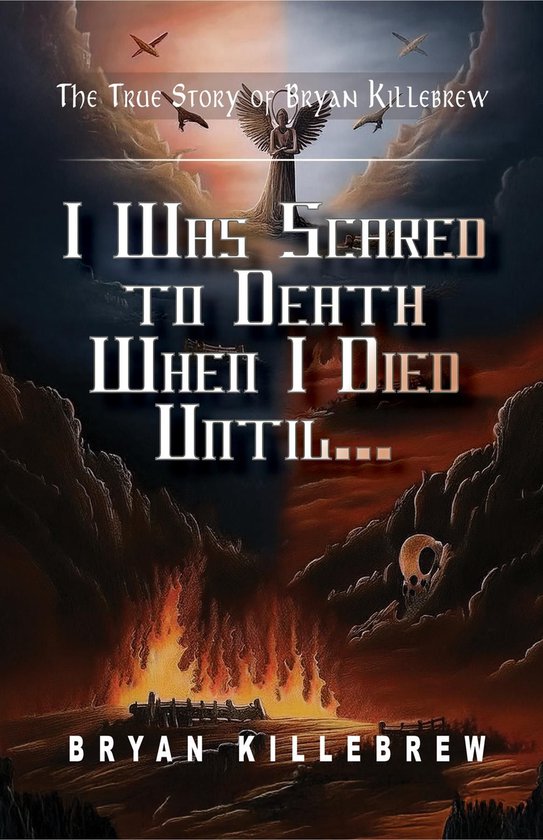 I Was Scared to Death When I Died Until... (ebook), Bryan K. Killebrew ...