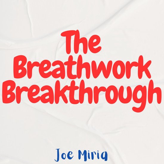 Breathwork Breakthrough, The, Joe Miria | 9798318202421 | Boeken | bol