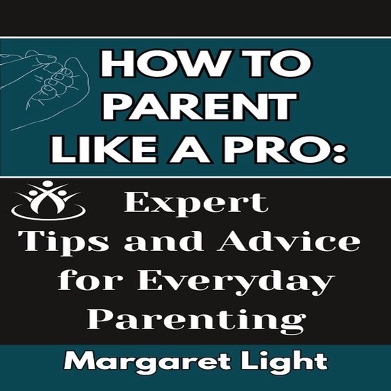 How to Parent Like a Pro: Expert Tips and Advice for Everyday Parenting, Margaret... | bol