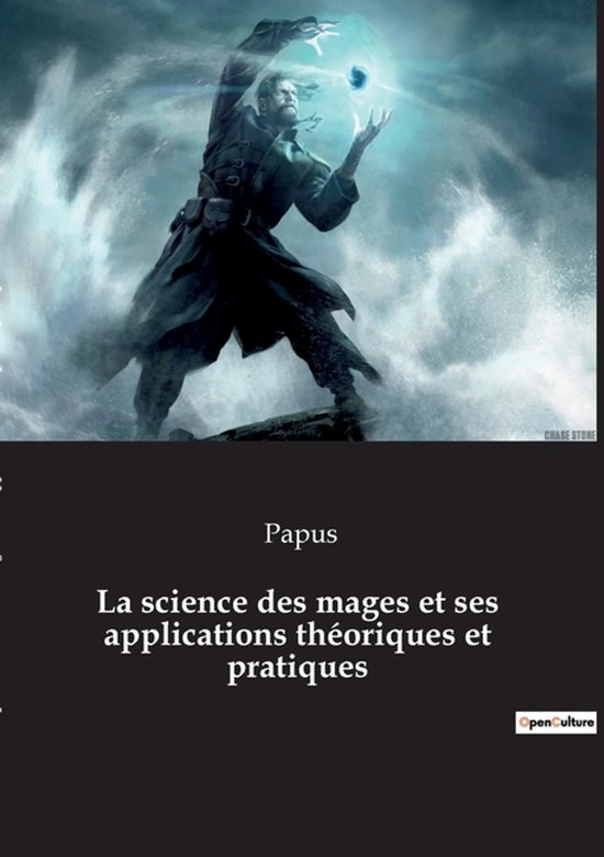 La science des mages et ses applications théoriques et pratiques, Papus ...