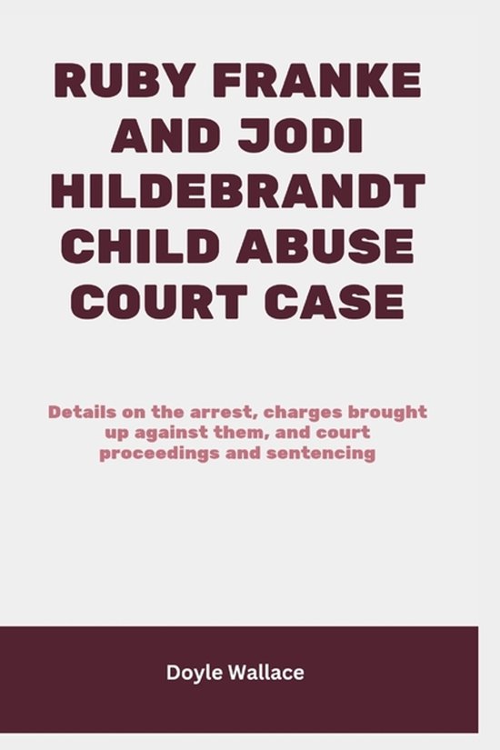 Ruby Franke and Jodi Hildebrandt Child Abuse Court Case, Doyle Wallace ...