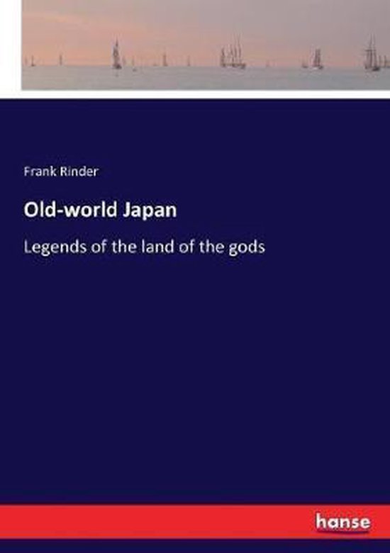 Old-world Japan, Frank Rinder | 9783744722162 | Boeken | bol.com