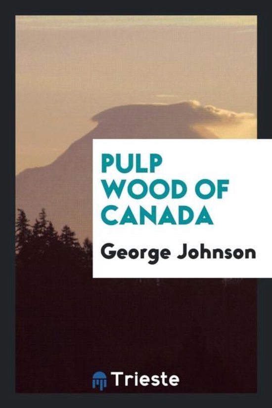 Pulp Wood of Canada, George Johnson | 9780649340699 | Boeken | bol