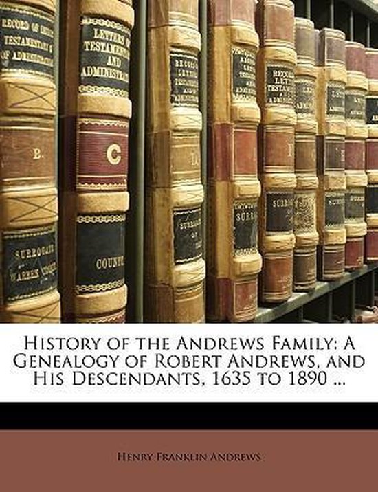 History of the Andrews Family, H Franklin 1844-1919 Andrews ...