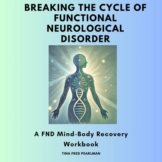 Breaking the Cycle of Functional Neurological Disorder, Tina Fred ...