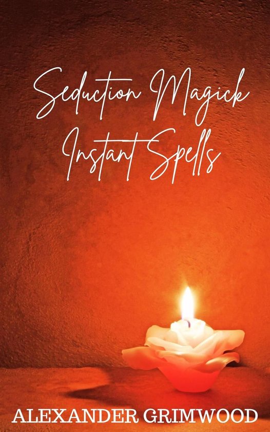 Seduction Magick Instant Spells (ebook), Alexander Grimwood ...