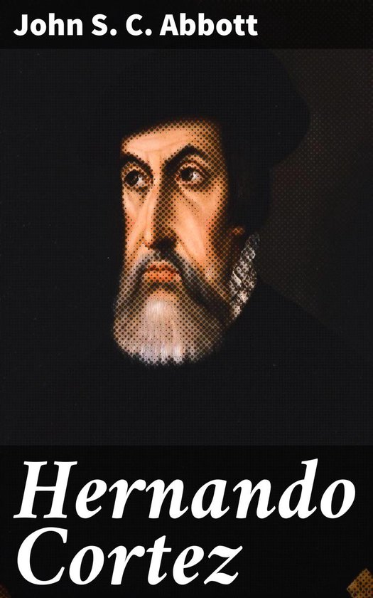 Hernando Cortez (ebook), John S C Abbott | 4057664124586 | Boeken | bol.com