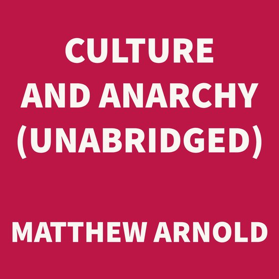 Culture and Anarchy (UNABRIDGED), Matthew Arnold | 9781669304968 ...