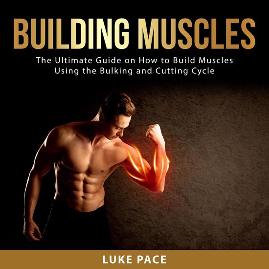 Building Muscles: The Ultimate Guide on How to Build Muscles Using the ...