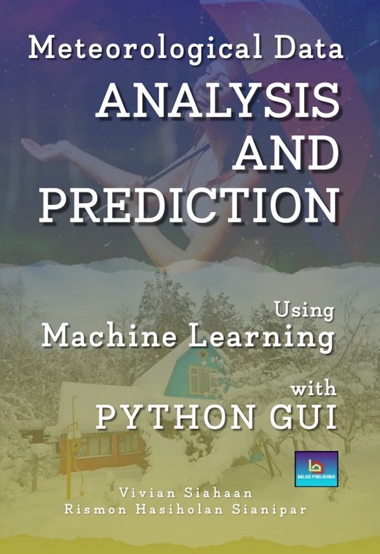 METEOROLOGICAL DATA ANALYSIS AND PREDICTION USING MACHINE LEARNING WITH PYTHON... | bol.com