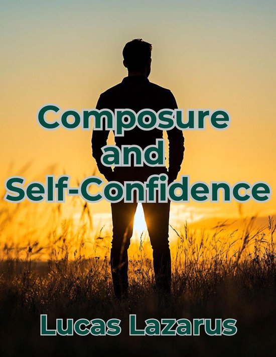 Composure and Self-Confidence (ebook), Lucas Lazarus | 9798224303618 ...