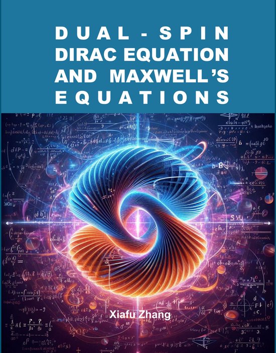 Dual-Spin Dirac Equation and Maxwell's Equations (ebook), Xiafu Zhang | 9798891271463... | bol