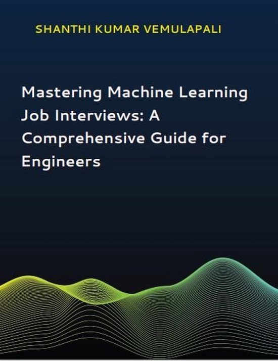 Mastering Machine Learning Interviews: A Comprehensive Guide for ... Mastering Machine Learning Interviews: A Comprehensive Guide for ...