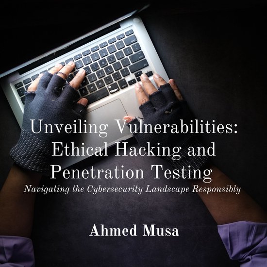 Unveiling Vulnerabilities: Ethical Hacking and Penetration Testing ...