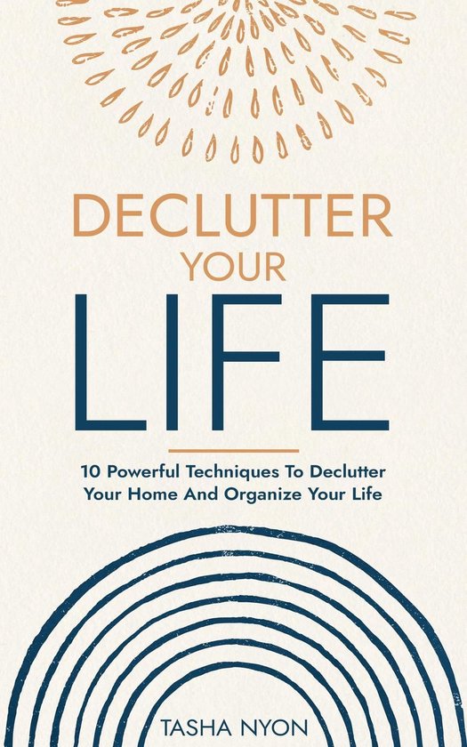Declutter Your Life: 10 Powerful Techniques To Declutter Your Home And ...