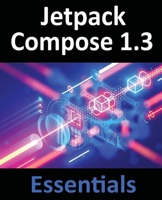 Jetpack Compose 1.3 Essentials, Neil Smyth | 9781951442637 | Boeken | bol