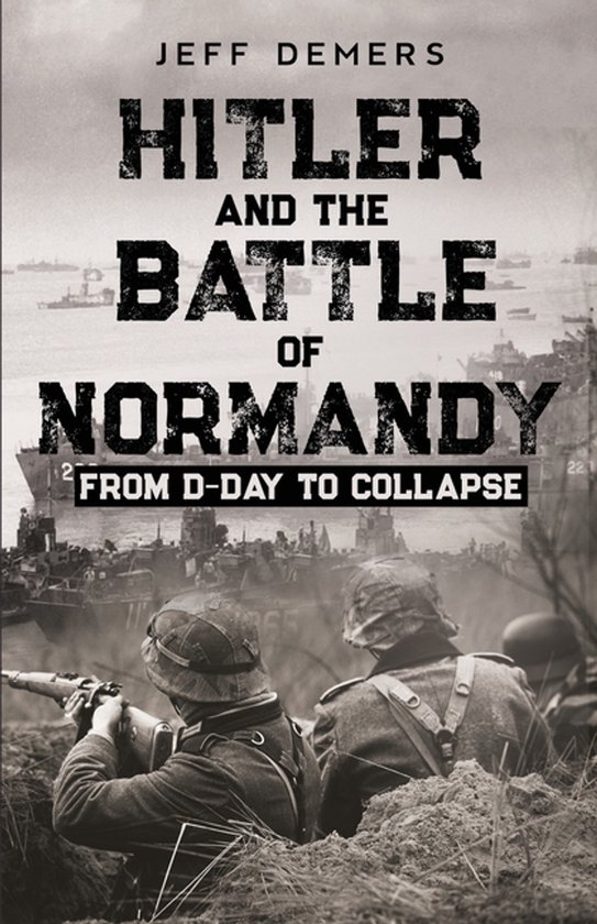 Hitler and the Battle of Normandy, Jeff DeMers | 9781939504081 | Boeken ...