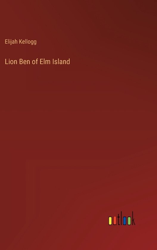 Lion Ben of Elm Island, Elijah Kellogg | 9783385381308 | Boeken | bol
