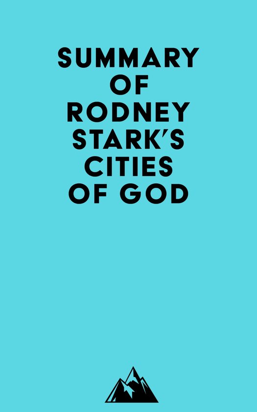Summary of Rodney Stark's Cities of God (ebook), Everest Media ...