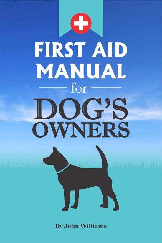 First Aid Manual For Dog's Owners (ebook), John Williams ...
