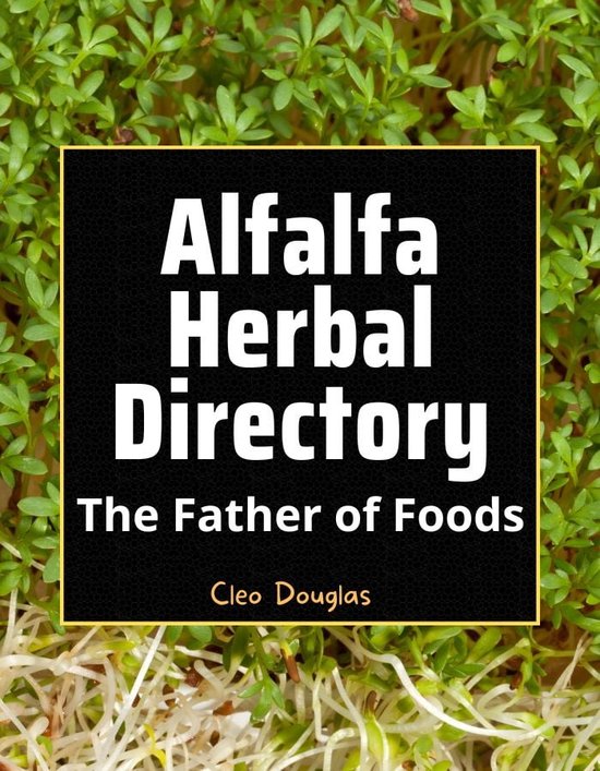 Alfalfa Herbal Directory: The Father of Foods (ebook), Cleo Douglas ...