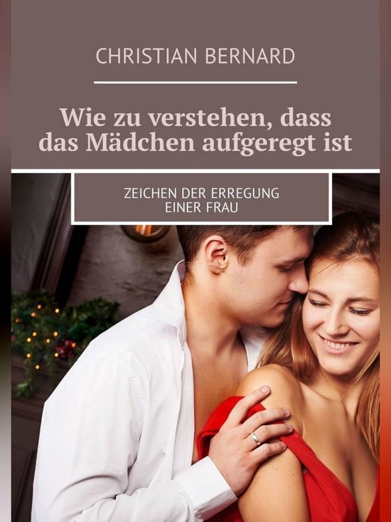 Wie zu verstehen, dass das Mädchen aufgeregt ist. Zeichen der Erregung ...