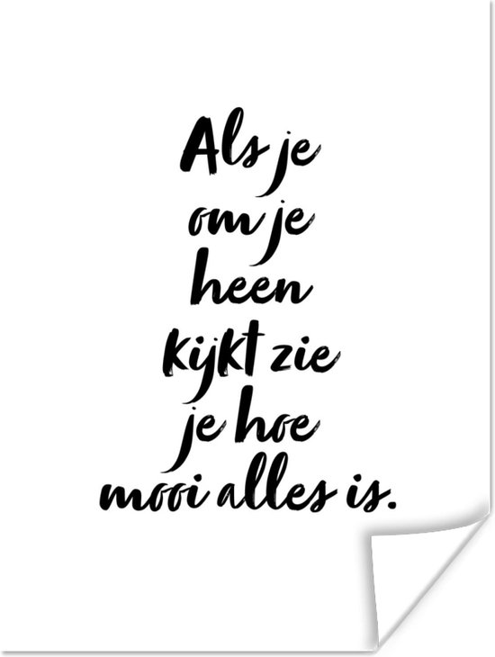 Poster Quotes Als Je Om Je Heen Kijkt Zie Je Hoe Alles Is Tekst
