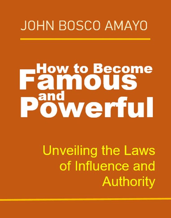 How to Become Famous and Powerful (ebook), John B. Amayo ...
