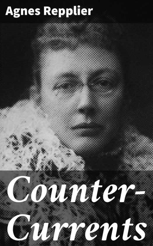 Counter-Currents (ebook), Agnes Repplier | 4064066442224 | Boeken | bol