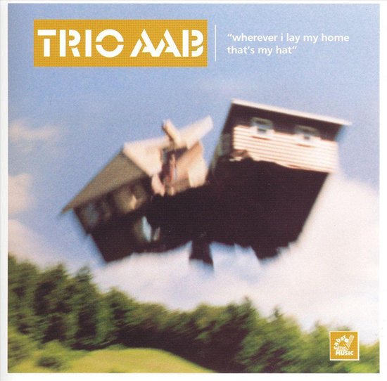 Wherever I Lay My Home, That's My Hat, Trio Aab | CD (album) | Muziek | bol