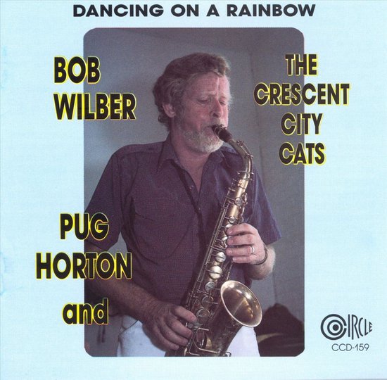 Bob Wilber, Pug Horton, The Crescent City Cats - Dancing On A Rainbow ...