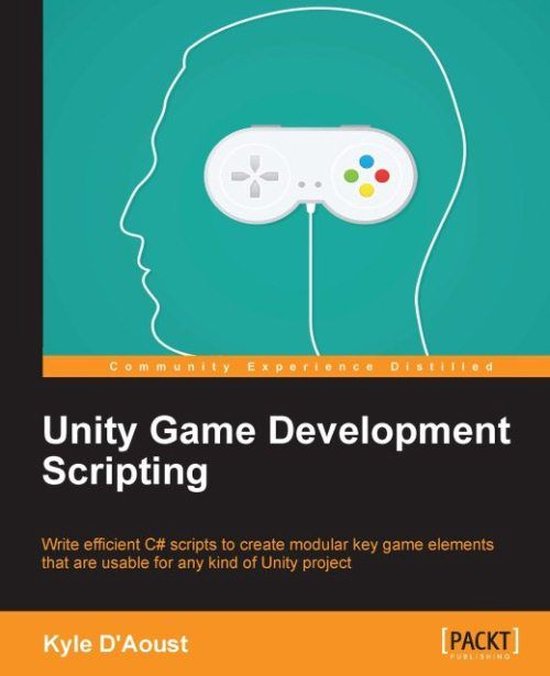 Unity Game Development Scripting (ebook), Kyle D'Aoust | 9781783553648 | Boeken | bol.com