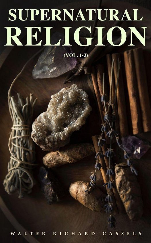 Supernatural Religion (Vol. 1-3) (ebook), Walter Richard Cassels | 4064066389819 | Boeken | bol.com